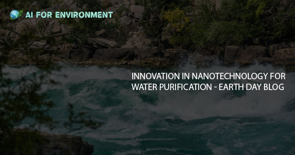 Innovation in Nanotechnology for Water Purification - Earth Day Blog ...